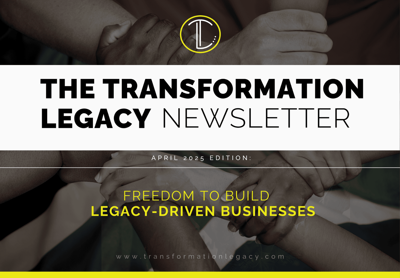 The Transformation Legacy Newsletter April 2025 | The Transformation Legacy
